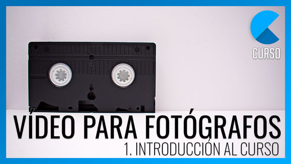 CAPÍTULO 1. INTRODUCCIÓN AL CURSO DE VÍDEO PARA FOTÓGRAFOS - ProcessingRAW