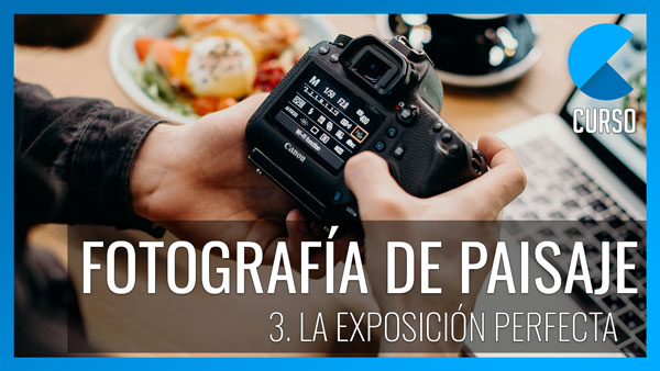 CAPÍTULO 3. LA EXPOSICIÓN PERFECTA EN FOTOGRAFÍA DE PAISAJE - ProcessingRAW