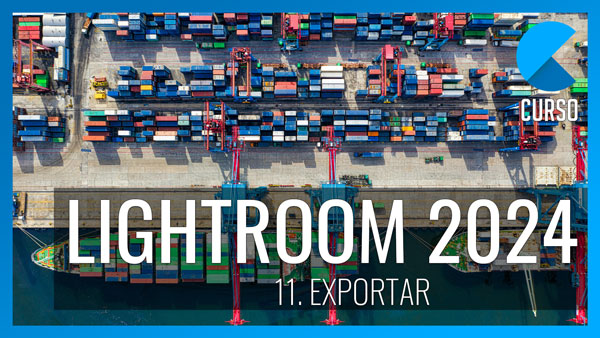 CAPÍTULO 11. EXPORTAR FOTOS EN LIGHTROOM 2024 - ProcessingRAW